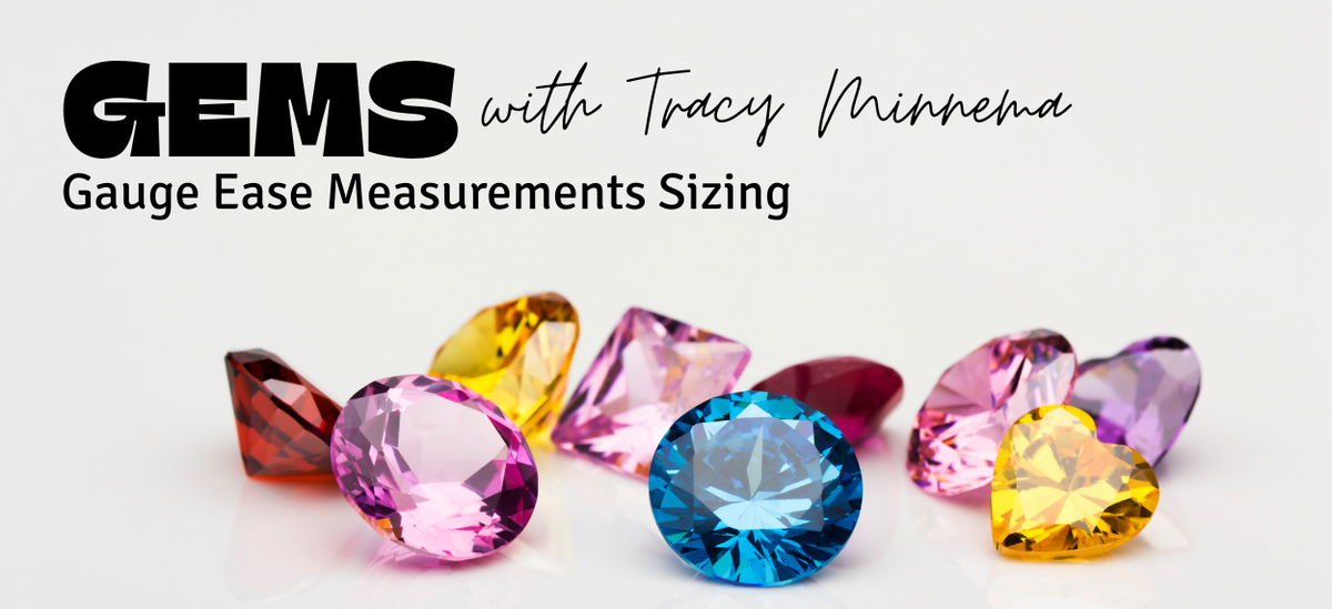 GEMS: Gauge - Ease - Measurements - Sizing with Tracy Minnema | A River ...