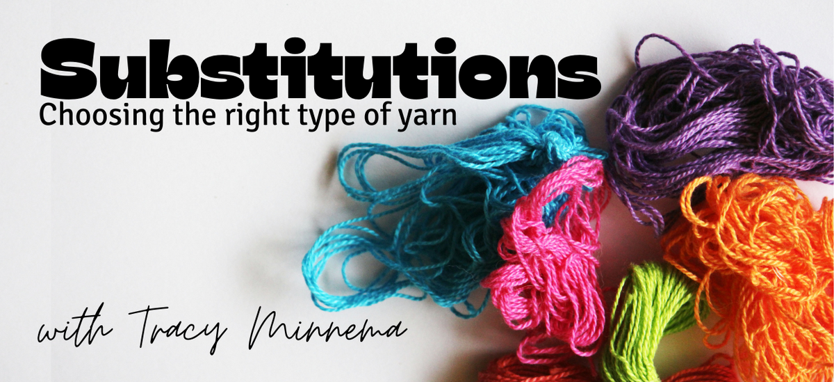 Substitutions - Choosing the Right Type of Yarn with Tracy Minnema | A ...